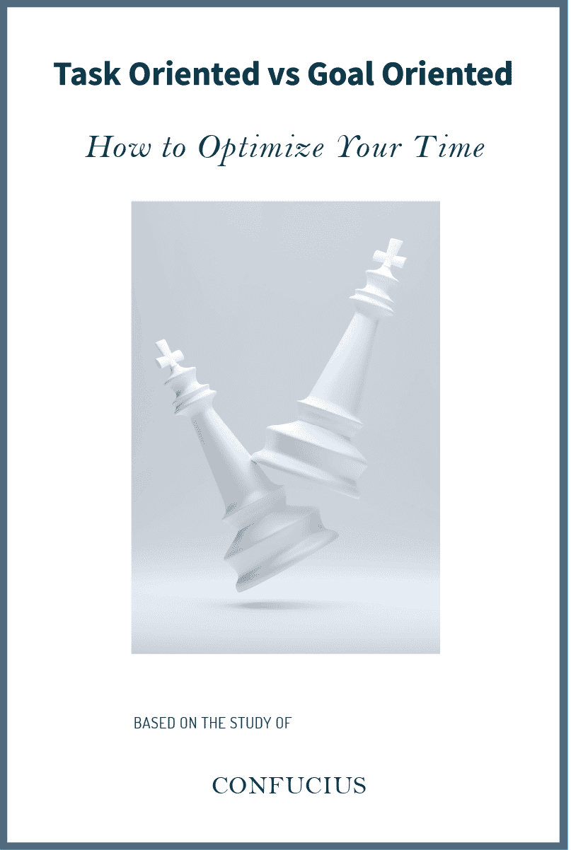 Task Oriented vs Goal Oriented – How to Optimize Your Time [Confucius ... Task Oriented vs Goal Oriented – How to Optimize Your Time [Confucius ...